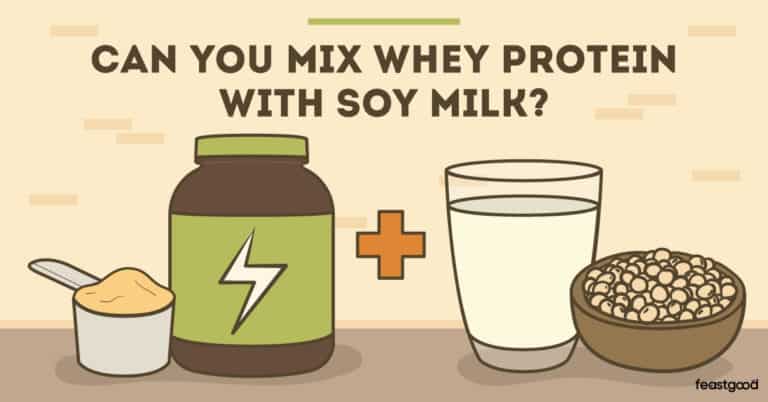 Can You Mix Whey Protein With Soy Milk? (Follow These Tips) - FeastGood.com