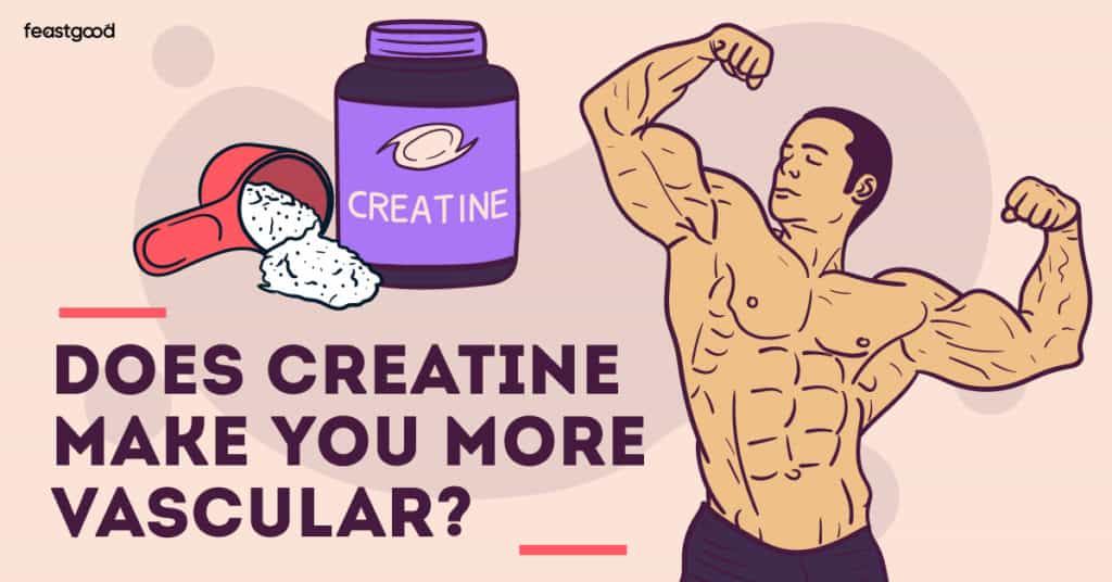 Does Creatine Make You More Vascular? (What Science Says) - FeastGood.com