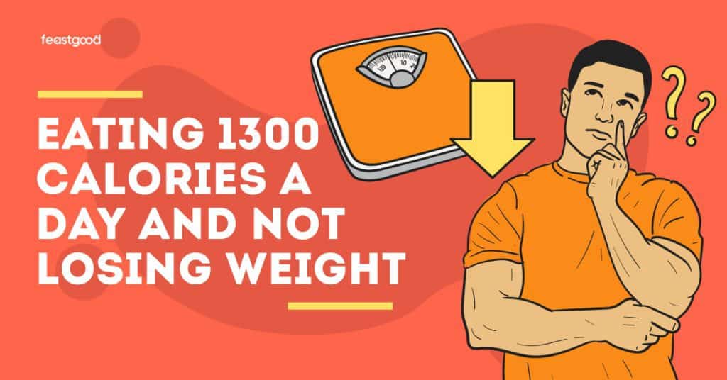 Eating 1300 Calories A Day And NOT Losing Weight (Why?) - FeastGood.com