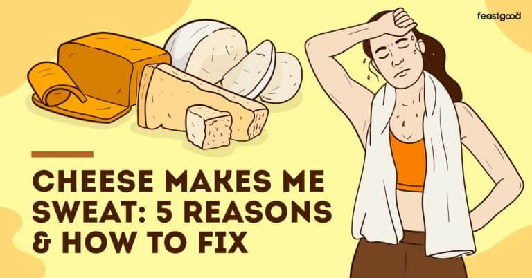 Cheese Makes Me Sweat: 5 Reasons & How To Fix - FeastGood.com