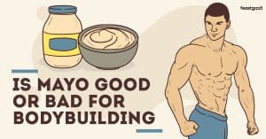 Is Mayo Good Or Bad For Bodybuilding (Pros & Cons) - FeastGood.com