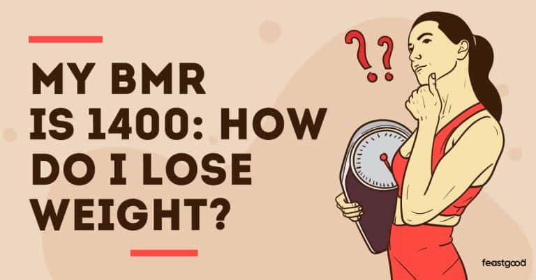 My BMR Is 1400: How Do I Lose Weight? - FeastGood.com