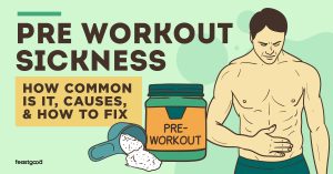 Pre Workout Sickness: How Common Is It, Causes, & How To Fix ...