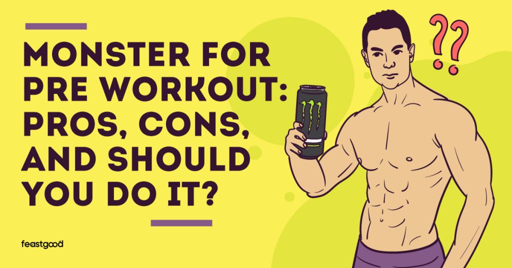 Monster For Pre Workout: Pros, Cons, and Should You Do It? - FeastGood.com