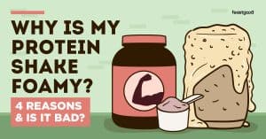 Why Is My Protein Shake Foamy? 4 Reasons & Is It Bad? - FeastGood.com