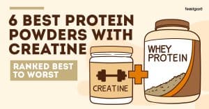 6 Best Protein Powders With Creatine (Ranked Best To Worst) - FeastGood.com