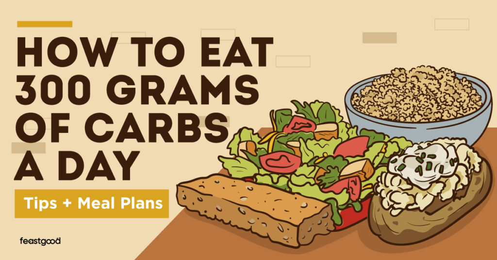 How To Eat 300 Grams of Carbs A Day (With Meal Plan) - FeastGood.com