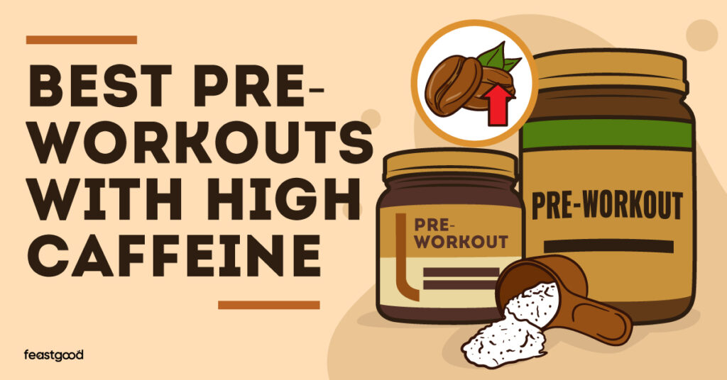 Best Pre-Workouts With High Caffeine (30+ TESTED) - FeastGood.com
