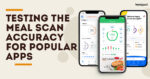 Testing The Meal Scan Accuracy For 6 Popular Nutrition Apps - FeastGood.com
