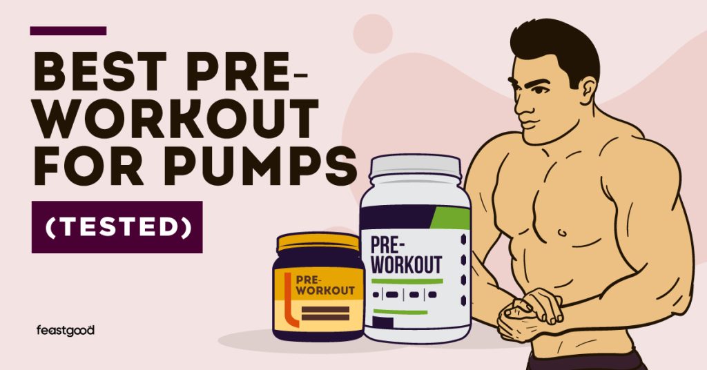 Best Pre-Workout For Pumps (TESTED) - FeastGood.com