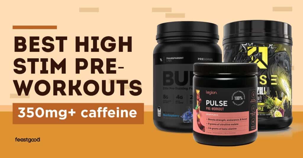 Best High Stim Pre-Workouts (350mg+ caffeine) - FeastGood.com